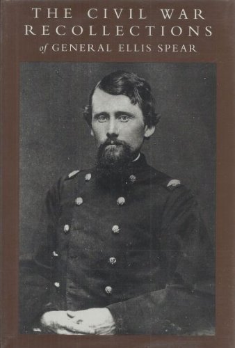 Civil War Recollections of General Ellis Spear: Spear, Ellis, Spear ...