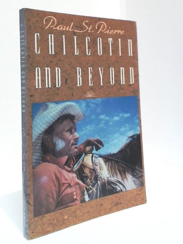Chilcotin and Beyond: Paul St. Pierre: 9781550540048: Amazon.com: Books