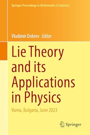 Lie Theory and Its Applications in Physics: Varna, Bulgaria, June 2023 ...