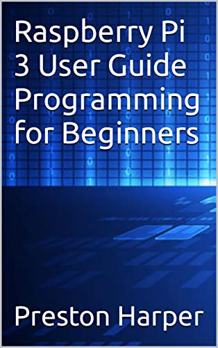 Amazon.com: Raspberry Pi 3 User Guide Programming for Beginners eBook : Harper, Preston: Kindle ...