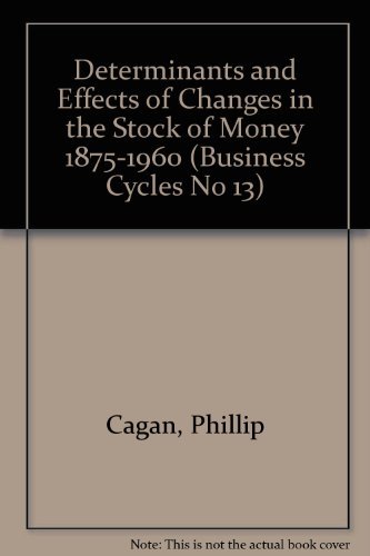 Determinants and Effects of Changes in the Stock of Money 1875-1960 ...