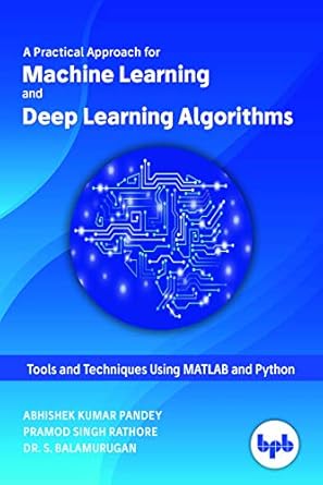 A Practical Approach for Machine Learning and Deep Learning Algorithms ...
