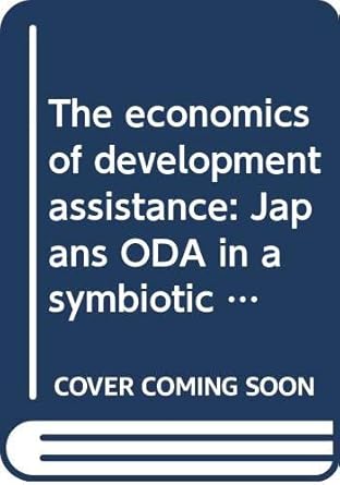 The economics of development assistance: Japans ODA in a symbiotic ...