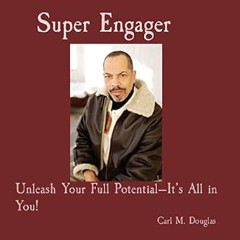 Super Engager: Unleash Your Full Potential-It's All in You!: Douglas ...