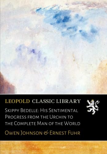 Skippy Bedelle: His Sentimental Progress from the Urchin to the ...