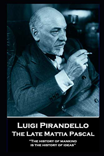 Luigi Pirandello - The Late Mattia Pascal: 'The history of mankind is ...