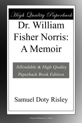 Dr. William Fisher Norris: A Memoir: Risley, Samuel Doty: Amazon.com: Books