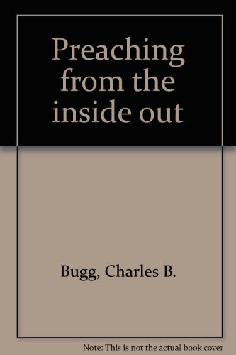 Preaching from the Inside Out: Bugg, Charles B.: 9780805420036: Amazon.com: Books
