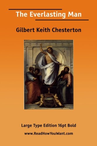 The Everlasting Man: Chesterton, G. K.: 9781425011055: Amazon.com: Books