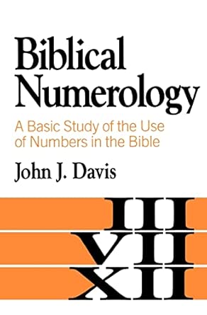 Biblical Numerology: A Basic Study of the Use of Numbers in the Bible ...