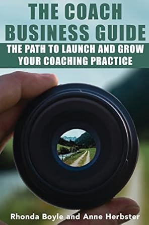 The Coach Business Guide: The Path to Launch and Grow Your Coaching ...