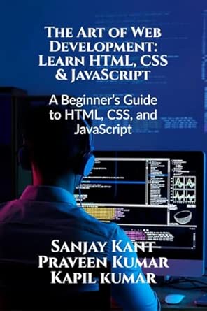 The Art of Web Development: Learn HTML, CSS & JavaScript : Sanjay Kant ...
