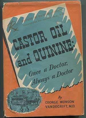 Castor Oil and Quinine, Once a Doctor, Always a Doctor: Vandergrift ...