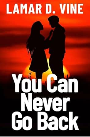 You Can Never Go Back eBook : Vine, Lamar D.: Amazon.co.uk: Kindle Store