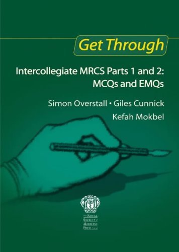 Get Through Intercollegiate MRCS Parts 1 and 2: MCQs and EMQs ...