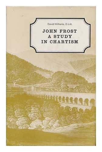John Frost: A Study in Chartism: Amazon.co.uk: Williams Ph.D., David ...