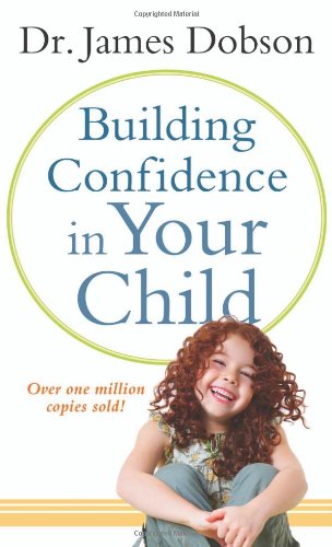 Building Confidence in Your Child: Dobson, Dr. James: 9780800788117 ...