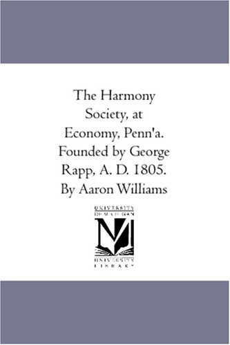 The Harmony Society, at Economy, Penn'a. Founded by George Rapp, A. D ...