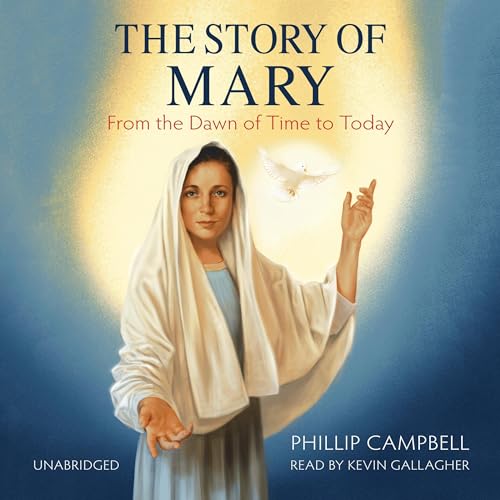 The Story of Mary: From the Dawn of Time to Today
