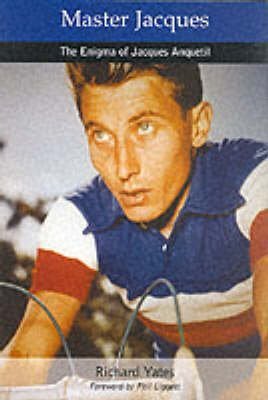 Master Jacques : The Enigma of Jacques Anquetil: Yates, Richard ...