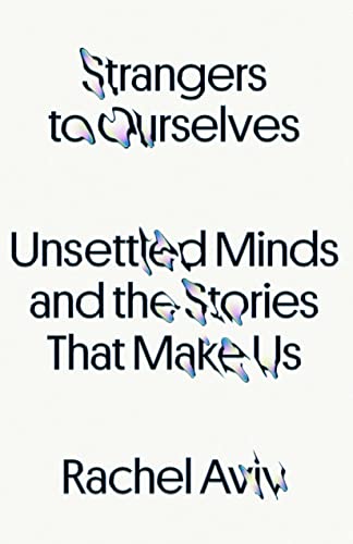 Amazon.com: Strangers to Ourselves: Unsettled Minds and the Stories ...