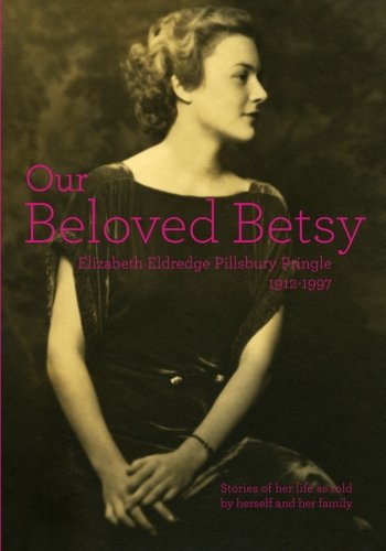 Our Beloved Betsy: The Life and Times of Elizabeth Pillsbury Pringle ...