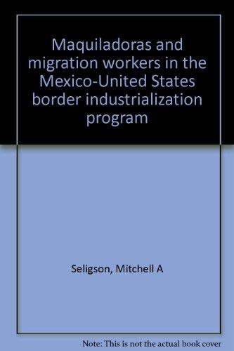 Maquiladoras and migration: Workers in the Mexico-United States border ...