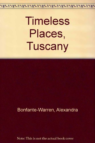 Timeless Places, Tuscany: Bonfante-Warren, Alexandra: Amazon.com: Books