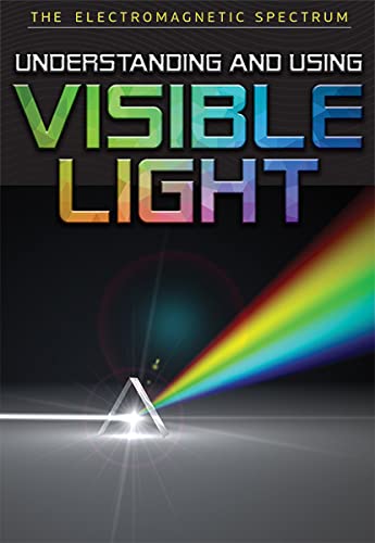 Understanding and Using Visible Light (The Electromagnetic Spectrum ...