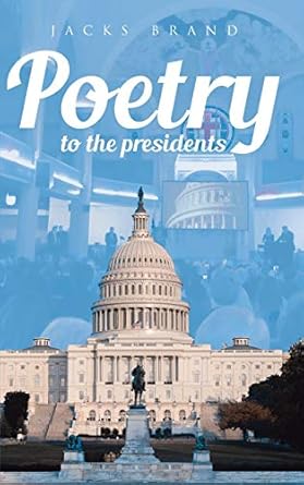 Poetry to the Presidents: Brand, Jacks: 9781951886578: Amazon.com: Books