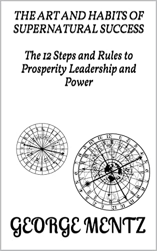 The Art & Habits of Supernatural Success - The 12 Steps and Rules to ...