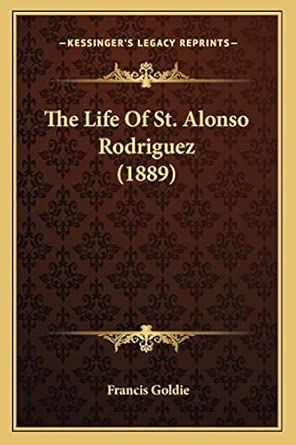 Amazon.com: The Life Of St. Alonso Rodriguez (1889): 9781164044185 ...