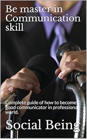 Be master in Communication skill: Complete guide of how to become good ...