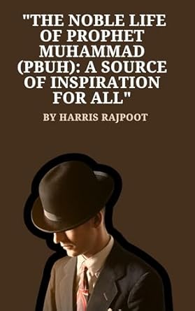 "The Noble Life of Prophet Muhammad (PBUH): A Source of Inspiration for ...