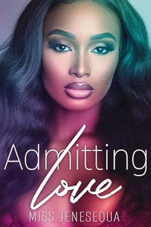 Amazon.com: Admitting Love: A Complete Novel: 9798875681349: Jenesequa, Miss: Books