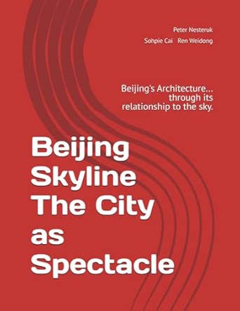 Beijing Skyline： The City as Spectacle: Beijing's Architecture ...
