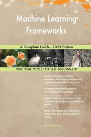 Machine Learning Frameworks A Complete Guide - 2023 Edition: The Art of ...