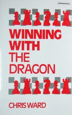 Winning With the Dragon (Batsford Chess Library): Ward, Chris ...