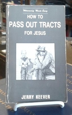 How to Pass out Tracts for Jesus Witnessing Made Easy: Keever, Jerry ...