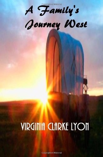 A Family's Journey West: Lyon, Virginia Clarke, Hart, Connie, Hart ...
