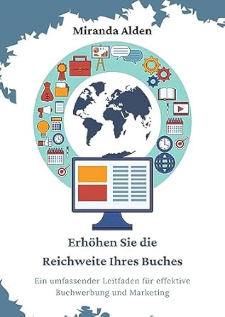 Erhöhen Sie die Reichweite Ihres Buches: Ein umfassender Leitfaden für effektive Buchwerbung und ...