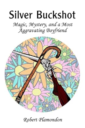 Silver Buckshot: Magic, Mystery, and a Most Aggravating Boyfriend ...