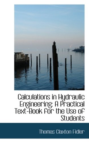Buy Calculations in Hydraulic Engineering: A Practical Text-Book for ...