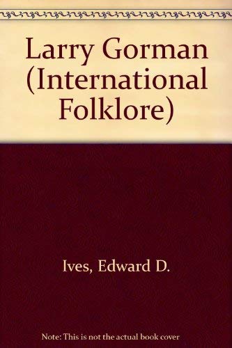 Larry Gorman (International Folklore): Ives, Edward D.: 9780405101007 ...