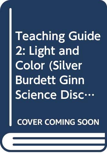 Teaching Guide 2: Light and Color (Silver Burdett Ginn Science ...