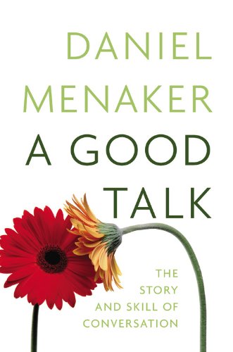A Good Talk: The Story and Skill of Conversation: Menaker, Daniel ...