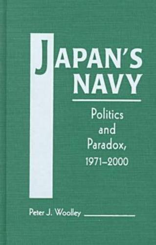 Japan's Navy: Politics and Paradox, 1971-2000: Woolley, Peter J ...