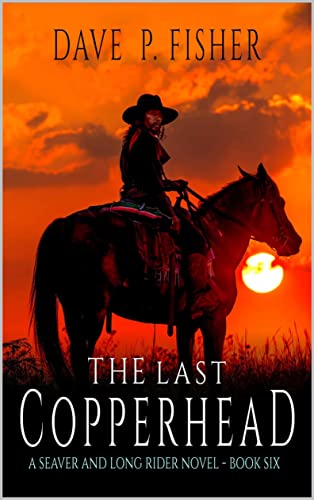 The Last Copperhead: A Western Adventure (A Seaver And Long Rider ...