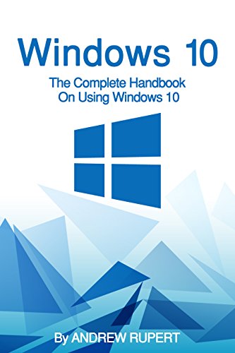 Windows 10: The Complete Handbook On Using Windows 10 eBook : Rupert ...