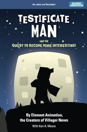 Testificate Man and the Quest to Become More Interesting!: Element ...